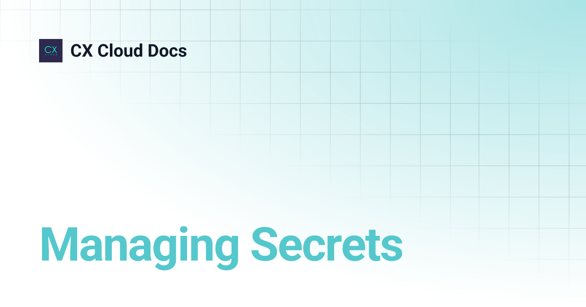 Managing Secrets | CX Cloud Docs