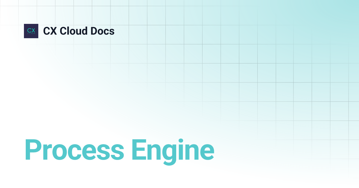 Process Engine | v3.0-docs | CX Cloud Docs
