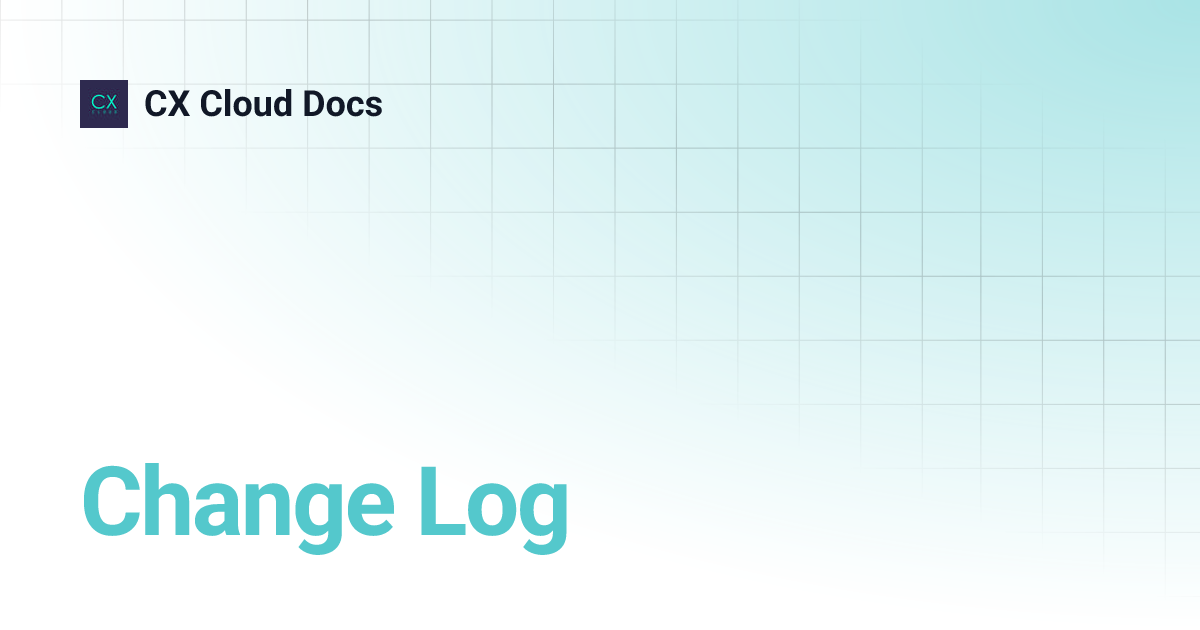 Change Log | CX Cloud Docs
