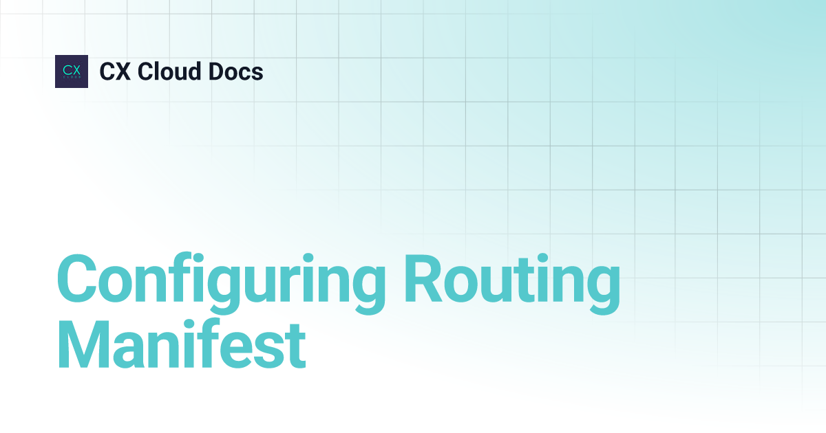 Configuring Routing Manifest | CX Cloud Docs