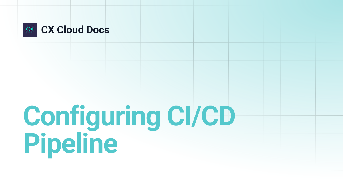 Configuring CI/CD Pipeline | CX Cloud Docs