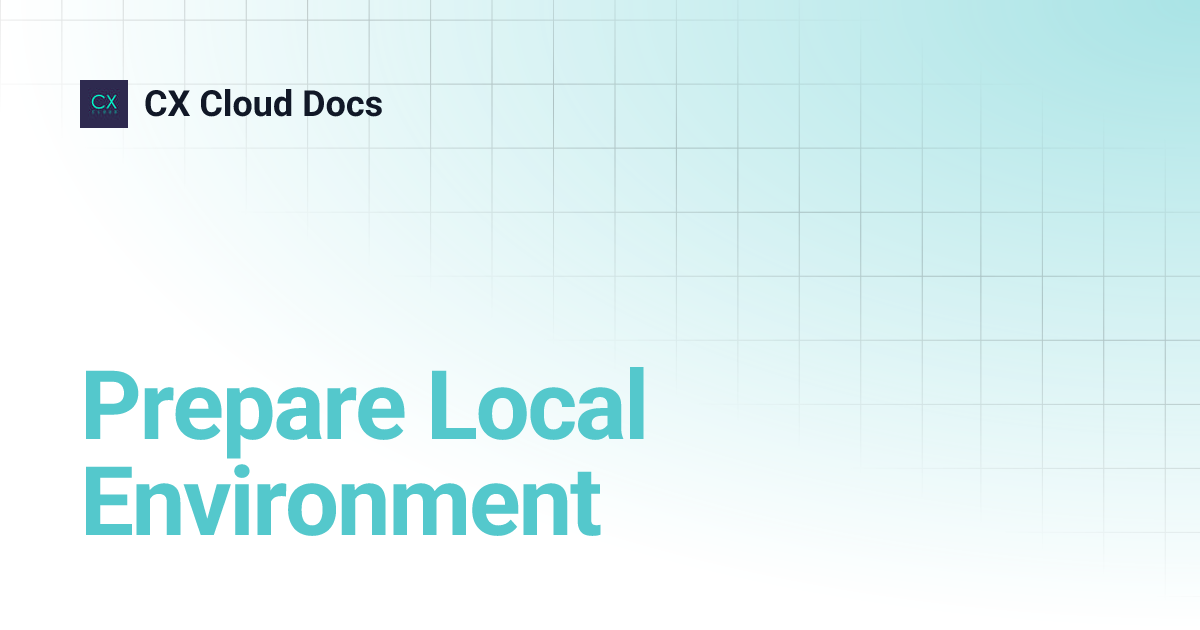 Prepare Local Environment | v3.0-docs | CX Cloud Docs