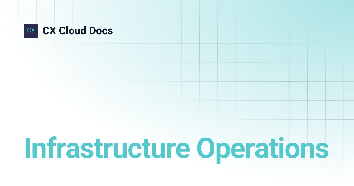 Infrastructure Operations | CX Cloud Docs