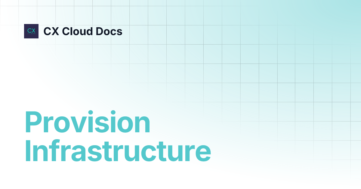 Provision Infrastructure | CX Cloud Docs